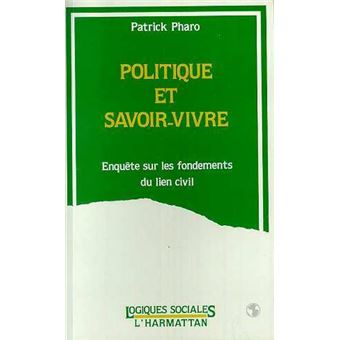 Politique et savoir-vivre Enquête sur les fondements du lien civil ...