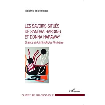 Les savoirs situés de Sandra Harding et Donna Haraway Science et ...