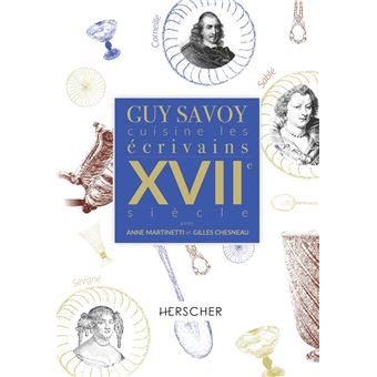 Guy Savoy cuisine les écrivains, XVIIe siècle - relié - Guy Savoy, Anne ...
