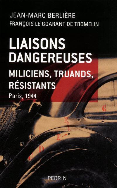 Liaisons dangereuses miliciens, truands, résis tants Paris, 1944 ...