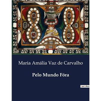 Pelo Mundo Fóra - broché - Maria Amália Vaz de Carvalho - Achat Livre ...