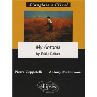 Willa Cather, My Antonia Etude du texte - broché - Pierre Ceppetelli ...