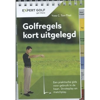 Golfregels kort uitgelegd Een praktische gids voor gebruik in de baan ...
