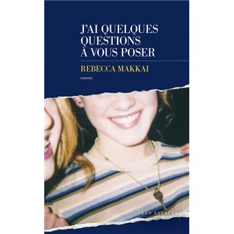 J'ai quelques questions à vous poser - broché - Rebecca Makkai ...