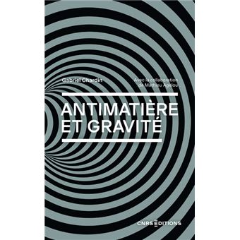 Antimatière et gravité - broché - Gabriel Chardin, Mathieu Agelou ...