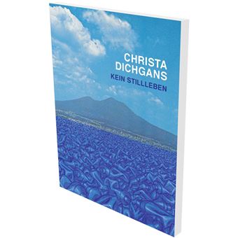 Christa Dichgans : Nature pas morte Nature pas morte, Kein stillleben ...