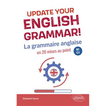 Update your English grammar! La grammaire anglaise en 20 mises au point ...
