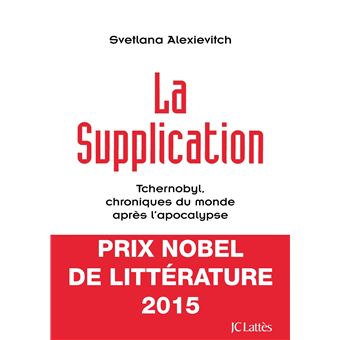 La supplication Tchernobyl, chroniques du monde après l'apocalypse ...