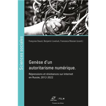 Genèse d'un autoritarisme numérique Répressions et résistances sur internet en Russie, 2012-2022 ...