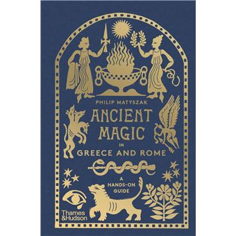 ANCIENT MAGIC IN GREECE AND ROME: A HANDS-ON GUIDE - cartonné - Philip ...
