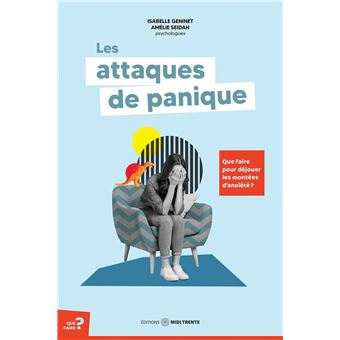 Les attaques de panique - Que faire pour déjouer les montées d'anxiété ...