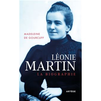 Léonie Martin La biographie - broché - Madeleine De Gourcuff, Yves ...