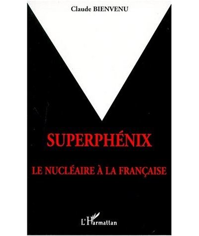 Superphenix Le nucléaire à la française - broché - Claude Bienvenu ...