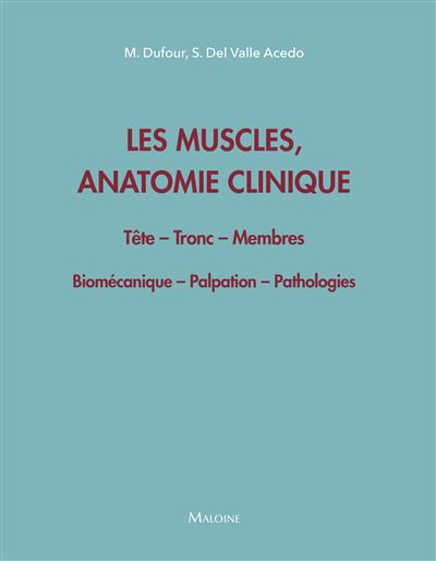 Les muscles, anatomie clinique - Tête - Tronc - Membres - broché ...