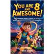 You Are 8 And Awesome! Motivational Short Stories for 8 Year Old Boys ...