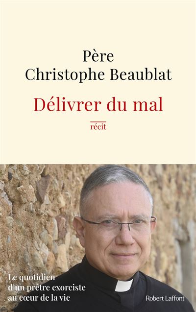 Délivrer du mal - Le quotidien d'un prêtre exorciste au coeur de la ...