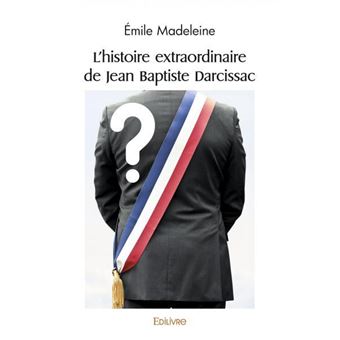 L'histoire extraordinaire de jean baptiste darcissac - broché - Emile ...