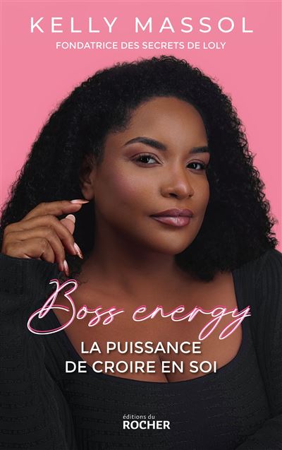 Boss energy La puissance de croire en soi - broché - Kelly Massol ...