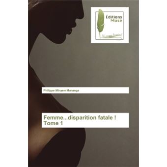 Femme...disparition fatale ! Tome 1 Tome 1 - Poche - Philippe Minyem Mananga - Achat Livre | fnac