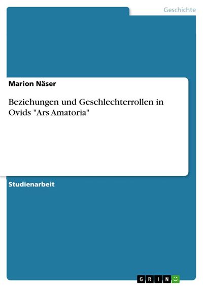 Beziehungen und Geschlechterrollen in Ovids "Ars Amatoria" - ebook ...