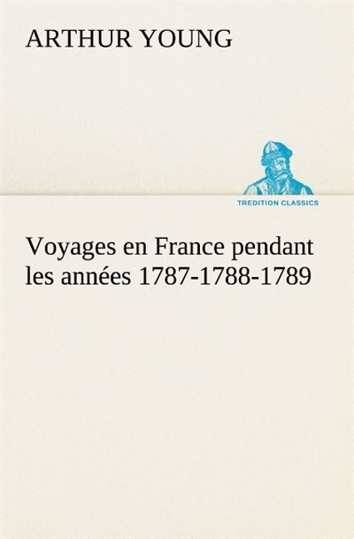Voyages en France pendant les années 1787-1788-1789 - broché - Arthur Young - Achat Livre | fnac