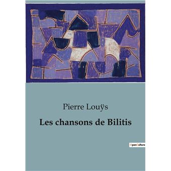 Les chansons de Bilitis - broché - Pierre Louÿs - Achat Livre | fnac