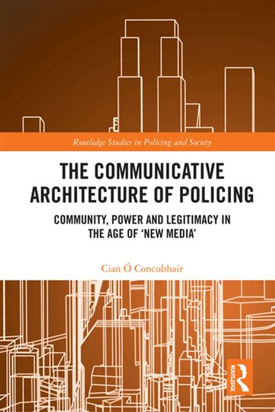 The Communicative Architecture of Policing Community, Power and ...