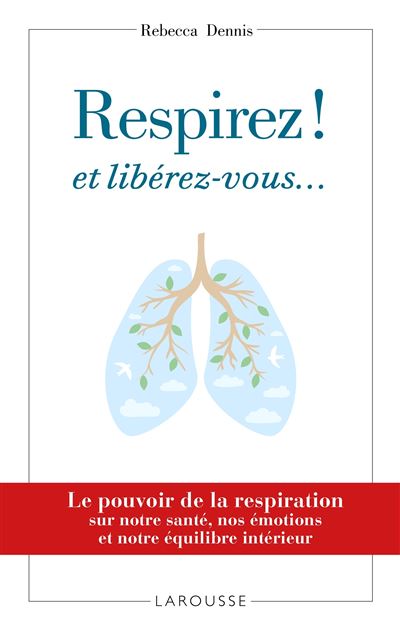 Respirez ! et libérez-vous... Le pouvoir de la respiration sur notre ...