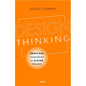 Design Thinking Radicaal veranderen in kleine stappen - broché ...