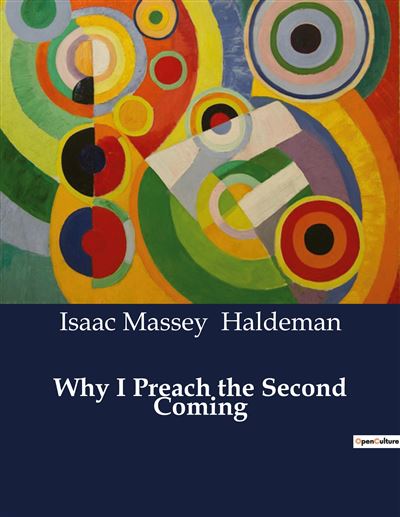 Why I Preach the Second Coming - broché - Isaac Massey Haldeman - Achat ...