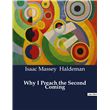 Why I Preach the Second Coming - broché - Isaac Massey Haldeman - Achat ...