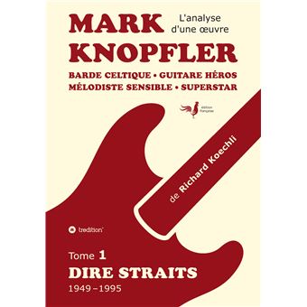Mark Knopfler (tome 1, Dire Straits) - une fresque bouleversante de 548 pages, édition spéciale ...
