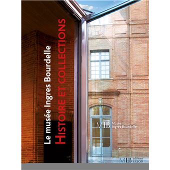 Musée Ingres Bourdelle Histoire & Collection - relié - Emmanuelle Amiot ...