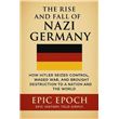 The Rise and Fall of Nazi Germany: How Hitler Seized Control, Waged War ...