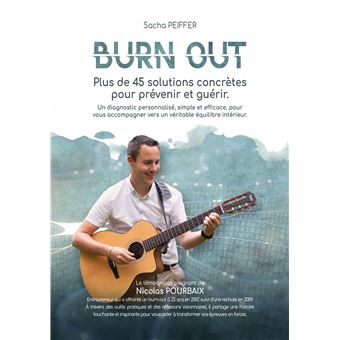 Burn Out Plus de 45 solutions concrètes pour prévenir et guérir ...