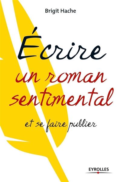 Ecrire un roman sentimental et se faire publier - broché - Brigit Hache ...