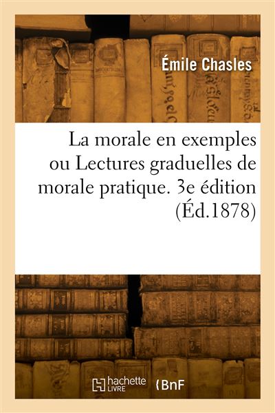La morale en exemples ou Lectures graduelles de morale pratique. 3e ...