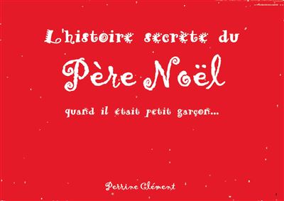 L'histoire secrète du Père Noël Quand il était petit garçon... - broché ...