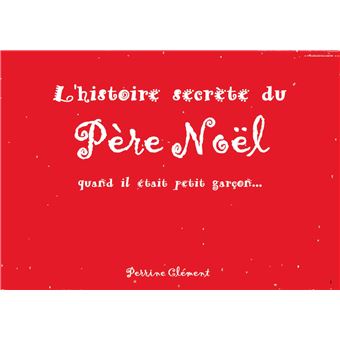 L'histoire secrète du Père Noël Quand il était petit garçon... - broché ...