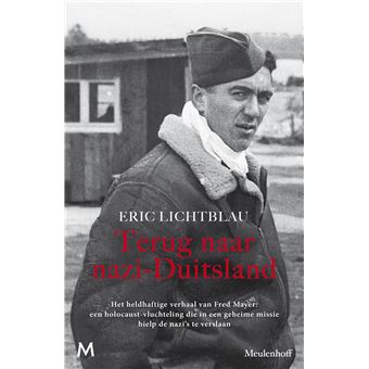 Terug naar nazi-Duitsland Het heldhaftige verhaal van Fred Mayer: een ...