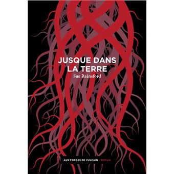 Jusque dans la terre - broché - Sue Rainsford - Achat Livre ou ebook | fnac