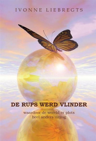 De Rups werd Vlinder waardoor de wereld er plots heel anders uitzag ...