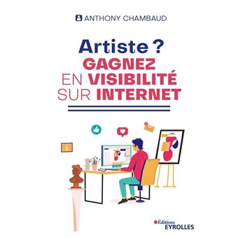 Artiste ? Gagnez en visibilité sur Internet - broché - Anthony Chambaud ...