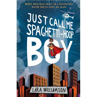 Just Call Me Spaghetti-Hoop Boy - cartonné - Lara Williamson - Achat ...