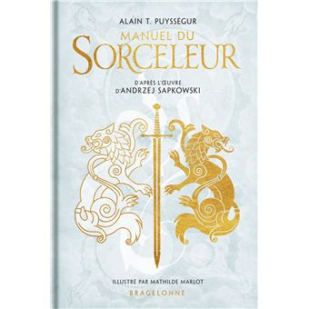 The Witcher Sorceleur - L'Univers du Sorceleur (Witcher) : Manuel du Sorceleur - Alain T ...