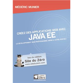 Créez votre application web avec Java EE Le développement web professionnel enfin à votre portée ...