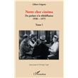 Notre cher cinéma Du parlant à la télédiffusion - 1930-1975 - Tome I ...