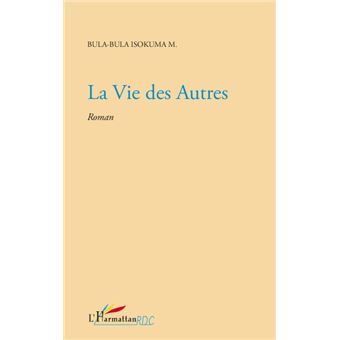 La vie des autres Roman - broché - Médard Bula-Bula Isokuma - Achat ...
