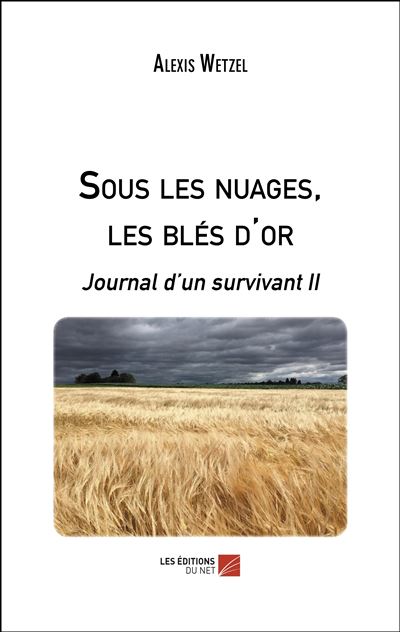 Sous les nuages, les blés d'or Journal d’un survivant II - broché ...