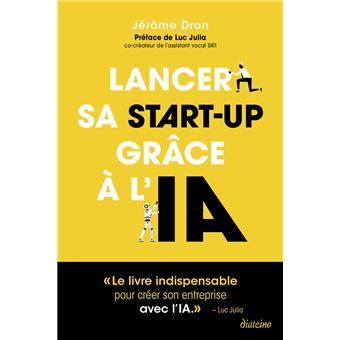 Lancer sa start-up grâce à l'IA - broché - Jérôme Dron, Luc Julia - Achat Livre ou ebook | fnac